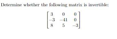 Solved Determine whether the following matrix is invertible: | Chegg.com