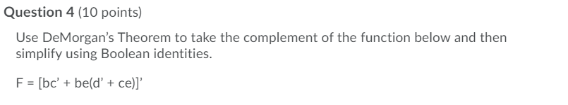 Solved Question 4 (10 points) Use DeMorgan's Theorem to take | Chegg.com