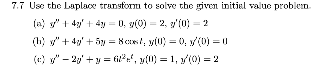 Solved 7.7 Use the Laplace transform to solve the given | Chegg.com