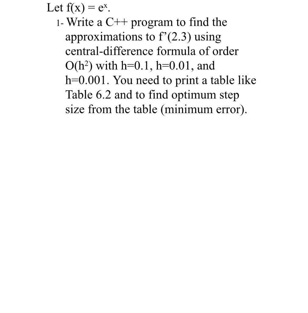 Solved Let f(x) = ex. 1- Write a C++ program to find the | Chegg.com
