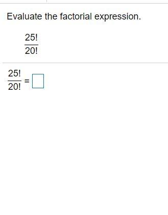 Solved Evaluate the factorial expression. 25! 20! 25! 20! II | Chegg.com