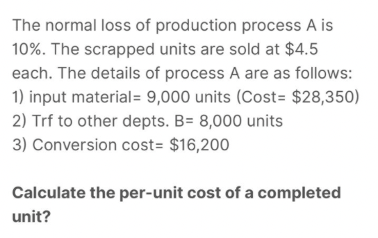 Solved The normal loss of production process A is 10%. The | Chegg.com