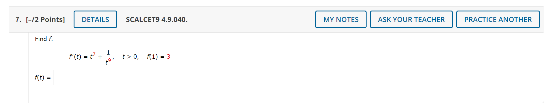 Solved SCALCET9 4.9.040. Find f. f′(t)=t7+t91,t>0,f(1)=3 | Chegg.com