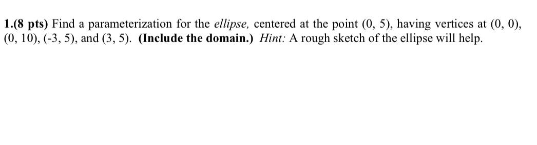 Solved 1.(8 pts) Find a parameterization for the ellipse, | Chegg.com