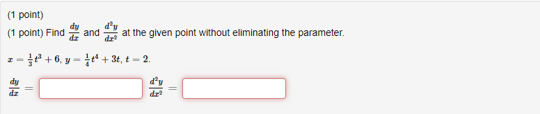 Solved (1 point) Find dydx and d2ydx2 at the given | Chegg.com