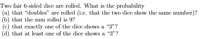 Solved Two fair 6 -sided dice are rolled. What is the | Chegg.com