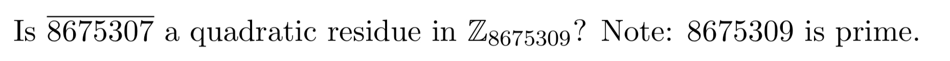 Solved Is 8675307 a quadratic residue in Z8675309? Note: | Chegg.com