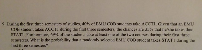 Solved 9. During the first three semesters of studies, 40% | Chegg.com