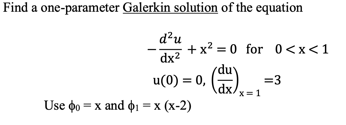 Solved Find a one-parameter Galerkin solution of the | Chegg.com