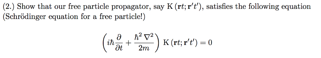 Solved (2.) Show that our free particle propagator, say K | Chegg.com