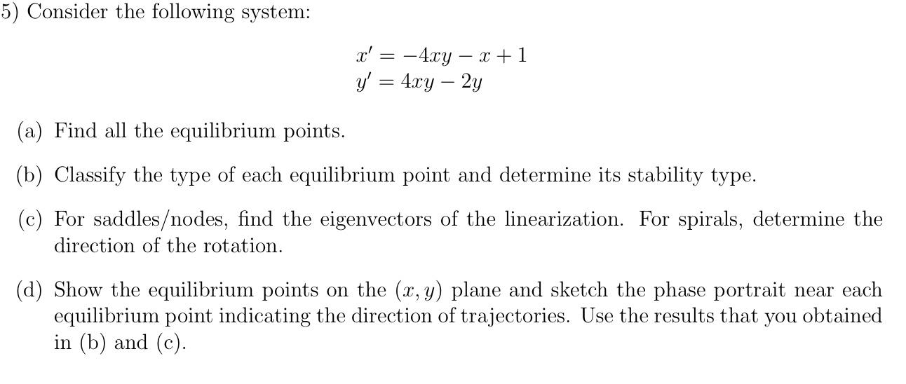 Solved 5) Consider the following system: x' = -4xy – x +1 y' | Chegg.com