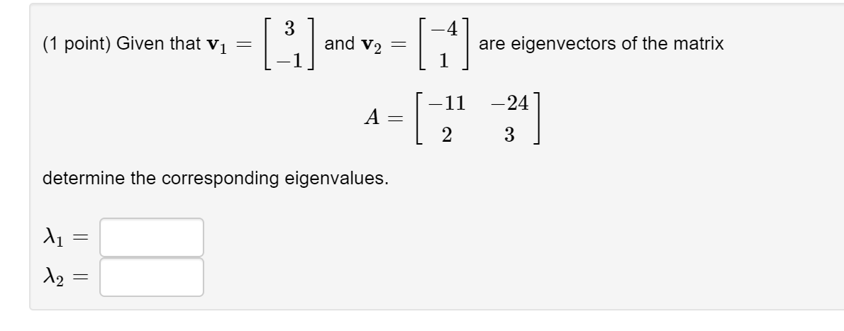 Solved (1 point) Given that V1 1 and V2 - [ are eigenvectors | Chegg.com