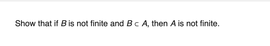 Solved Show that if B is not finite and B C A, then A is not | Chegg.com
