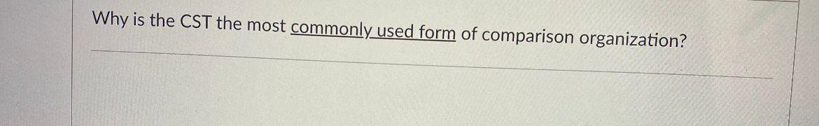 Why is the CST the most commonly used form of | Chegg.com