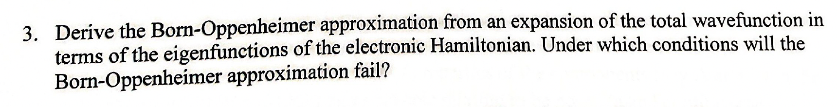 Solved 3. Derive the Born-Oppenheimer approximation from an | Chegg.com