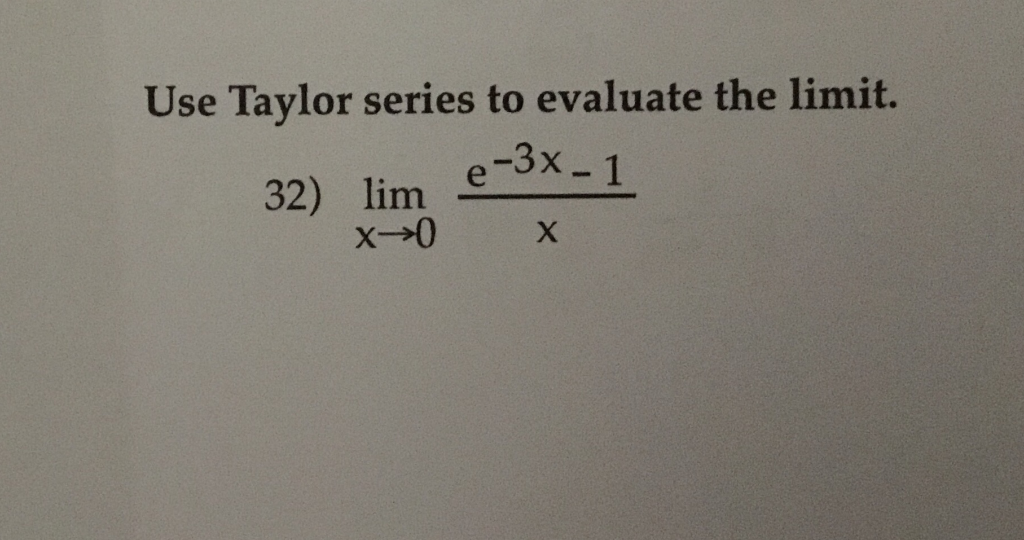 Solved Use Taylor series to evaluate the limit. 32) lim | Chegg.com