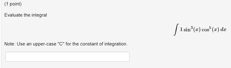 Solved Evaluate the integral ∫1sin3(x)cos5(x)dx Note: Use an | Chegg.com | Chegg.com