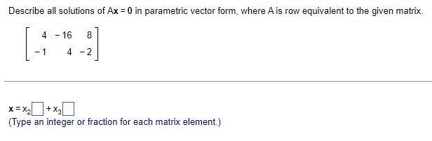Solved Describe all solutions of Ax = 0 in parametric vector | Chegg.com