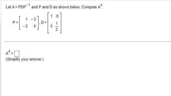 Solved Let A=PDP−1 and P and D as shown below. Compute A4. | Chegg.com