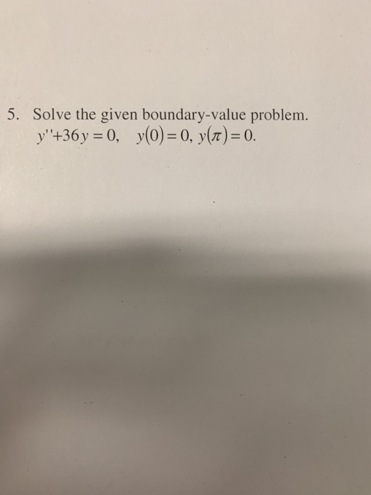 Solved 5. Solve the given boundary-value problem y'+36y 0, | Chegg.com