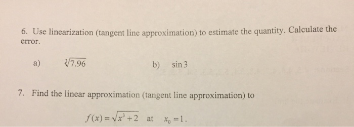 Solved 6 Use Linearization Tangent Line Approximation To