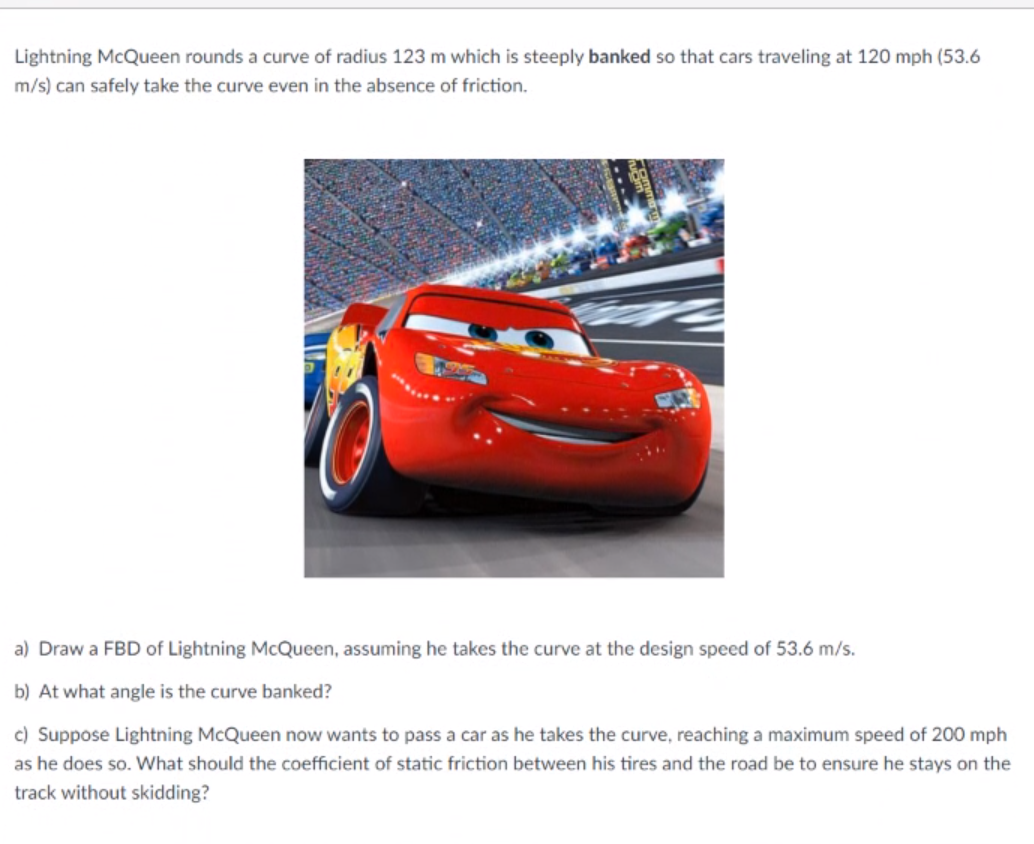 Solved Lightning McQueen rounds a curve of radius 123 m | Chegg.com