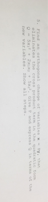 Solved 5. Find an orthogonal change of variables x = Py, | Chegg.com