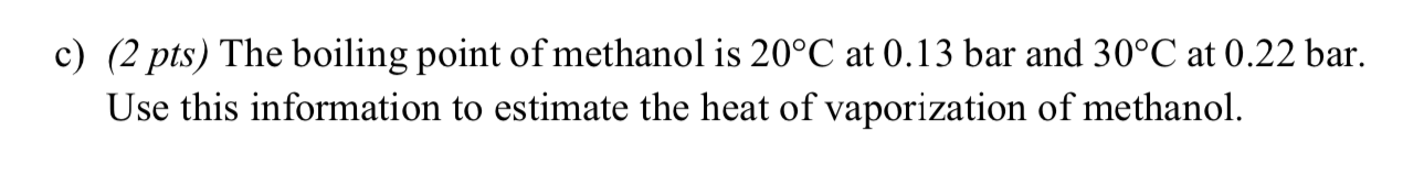 Solved c) (2 pts) The boiling point of methanol is 20°C at | Chegg.com