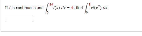 Solved If f is continuous and ∫064f(x)dx=4, find | Chegg.com