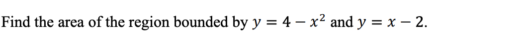 Solved Find the area of the region bounded by y=4−x2 and | Chegg.com