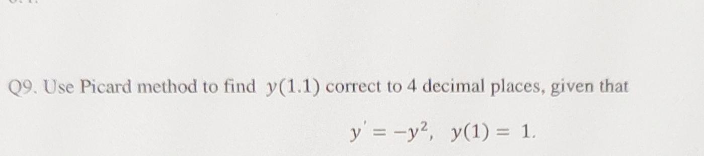 Solved 09 Use Picard Method To Find Y 1 1 Correct To 4