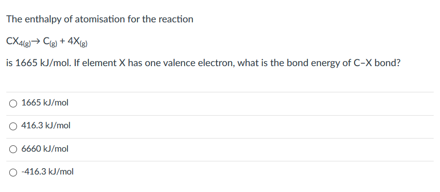 Solved The enthalpy of atomisation for the reaction CX4(g) → | Chegg.com
