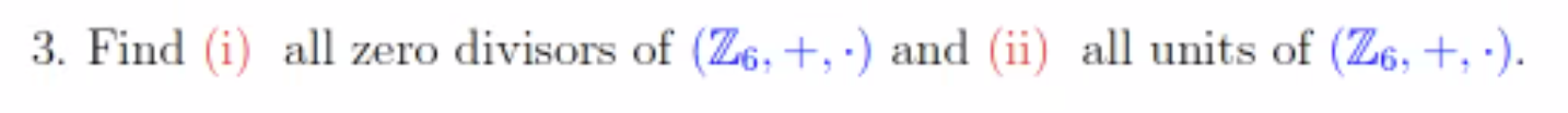 Solved 3. Find (i) all zero divisors of (Z6,+,⋅) and (ii) | Chegg.com