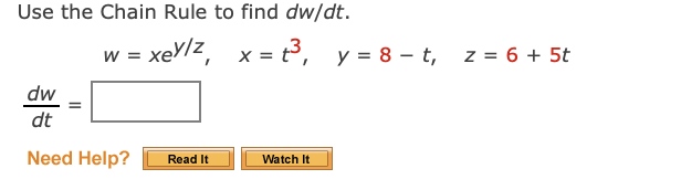 Solved Use the Chain Rule to find dw/dt. W = xey/z, x = 43, | Chegg.com