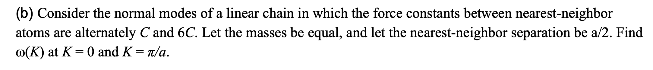 Solved (b) Consider the normal modes of a linear chain in | Chegg.com