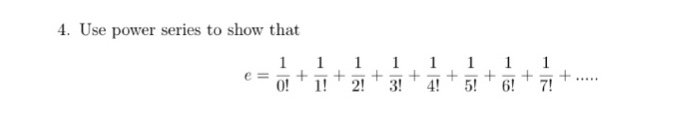 Solved Use power series to show that e = 1/0! + 1/1! + 1/2! | Chegg.com