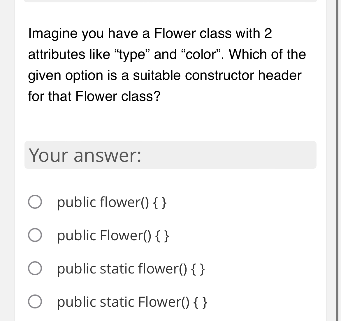 Solved Imagine you have a Flower class with 2attributes like | Chegg.com