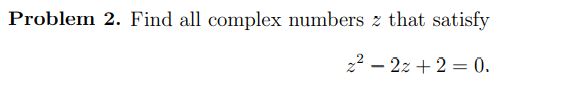 Solved Problem 2. Find all complex numbers z that satisfy | Chegg.com