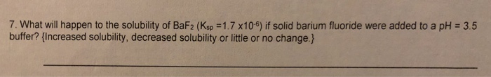 Solved 7. What will happen to the solubility of BaF2 (Ksp | Chegg.com