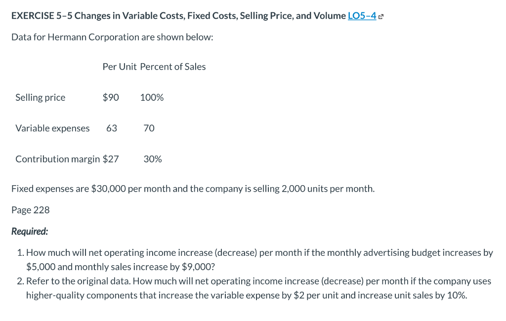 Solved EXERCISE 5-5 Changes in Variable Costs, Fixed Costs, | Chegg.com