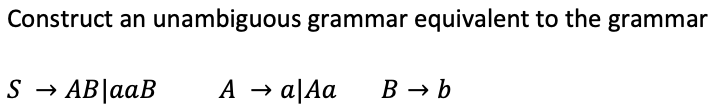 Solved Construct an unambiguous grammar equivalent to the | Chegg.com