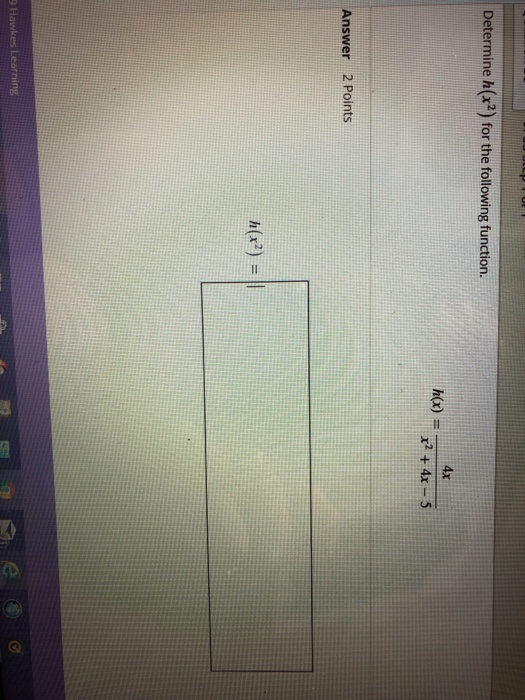 Solved Determine h(x2) for the following function. 4x h(x) = | Chegg.com