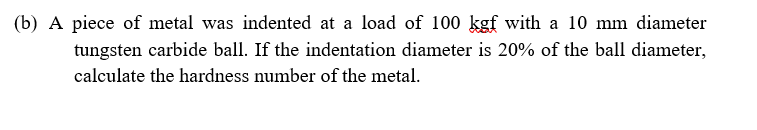 Solved (b) A piece of metal was indented at a load of 100kgf | Chegg.com