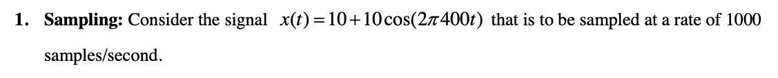 Solved 1. Sampling: Consider the signal | Chegg.com