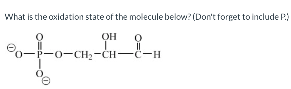 Solved What is the oxidation state of the molecule below? | Chegg.com