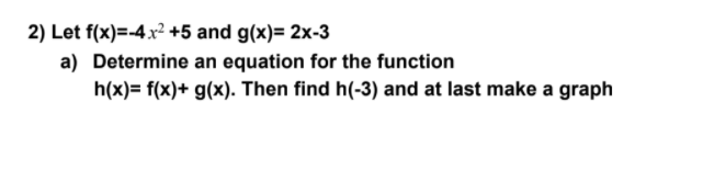 Solved 2) Let f(x)=-4x2 +5 and g(x)=2x-3 a) Determine an | Chegg.com