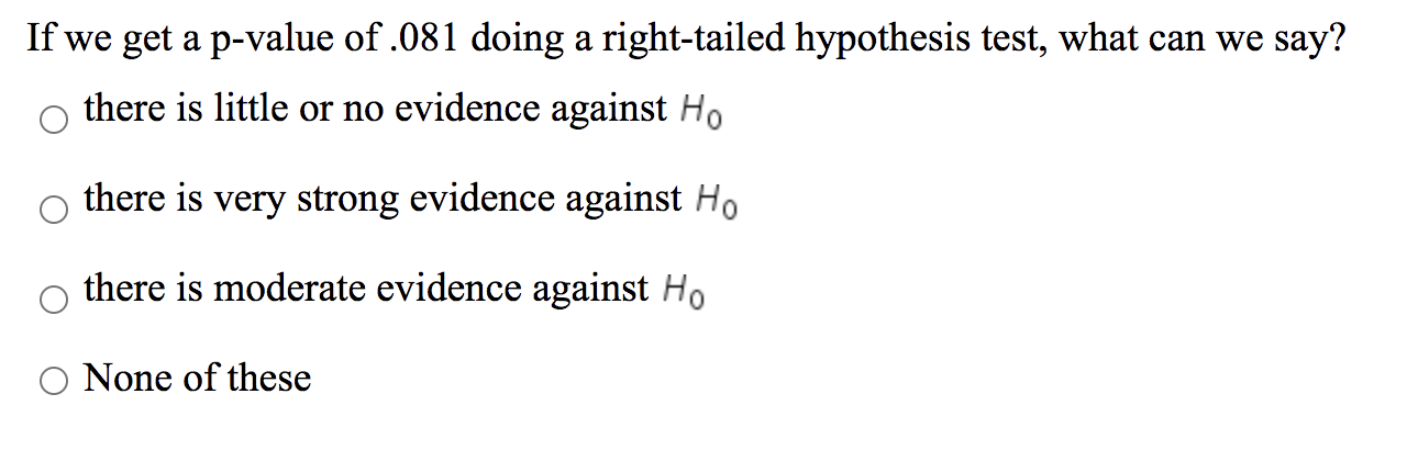 Solved If we get a p-value of .081 doing a right-tailed | Chegg.com