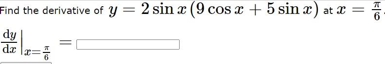 Solved Find the derivative of y=2sinx(9cosx+5sinx) at x=6π | Chegg.com