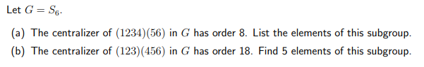 Solved Let G=S6. (a) The centralizer of (1234)(56) in G has | Chegg.com