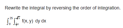 Solved Rewrite the integral by reversing the order of | Chegg.com